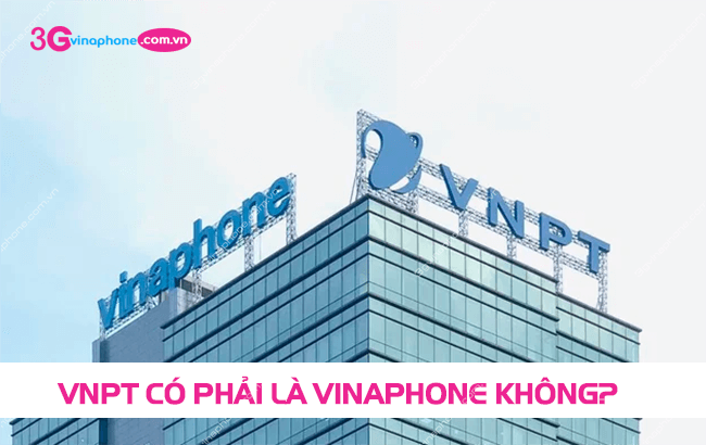 Cùng tìm hiểu VNPT có phải là VinaPhone không?