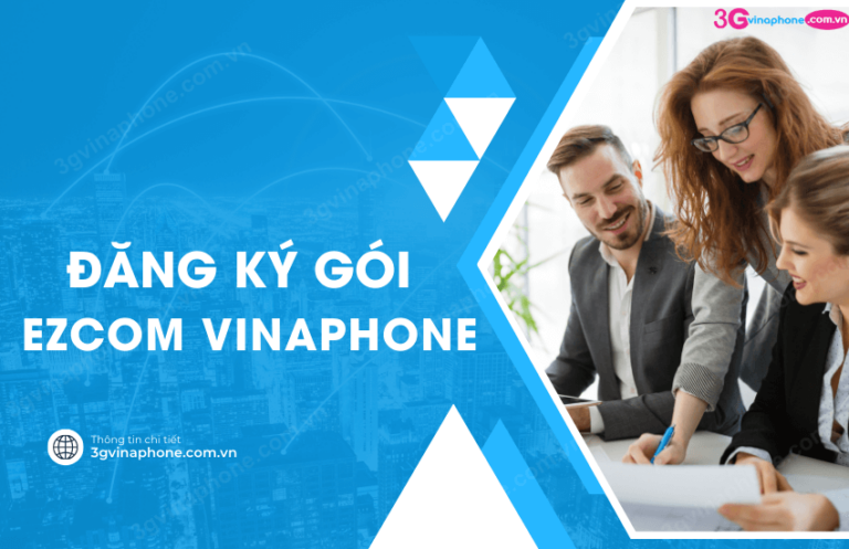 Cập nhập mỗi ngày các gói cước EzCom 4G VinaPhone mới nhất